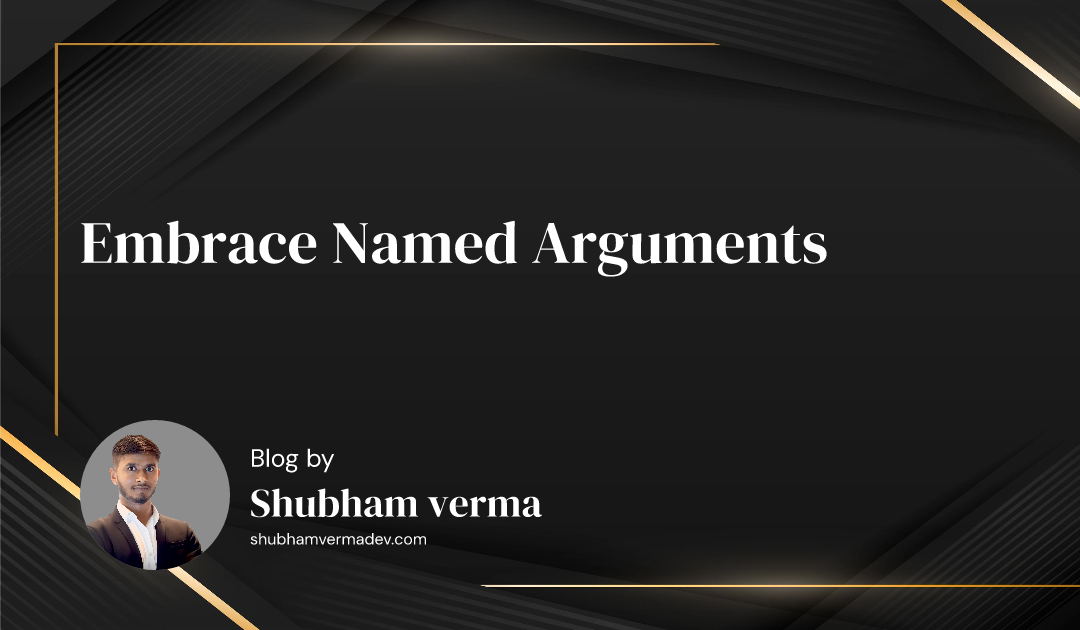 Best-Practice: Embrace Named Arguments